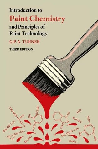 Introduction to Paint Chemistry and Principles of Paint Technology by G ...