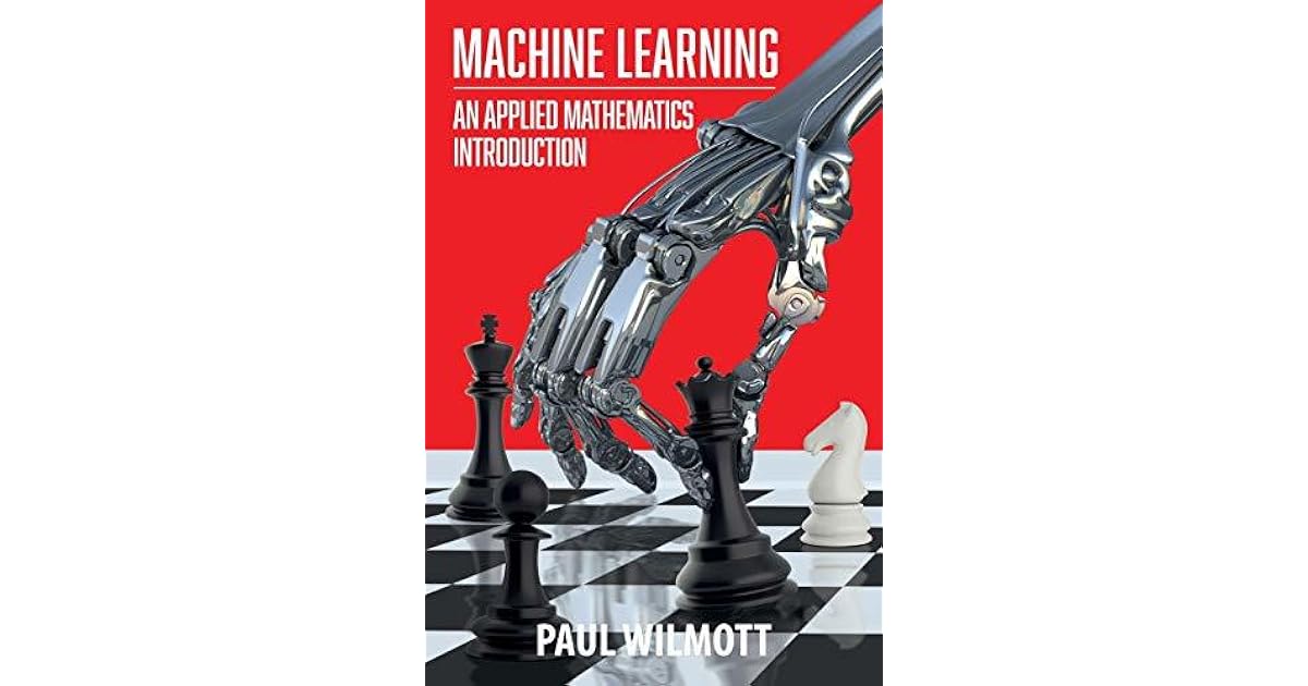 Machine Learning: An Applied Mathematics Introduction by Paul Wilmott