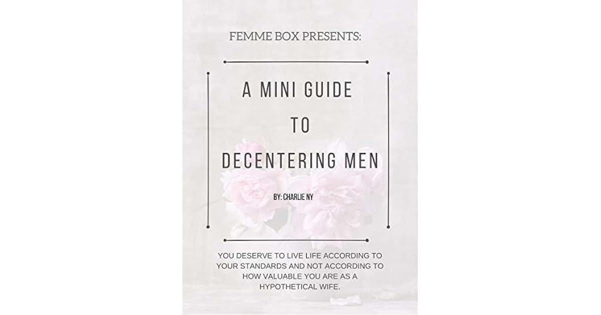 A Mini Guide to Decentering MEn by Charlie NYC