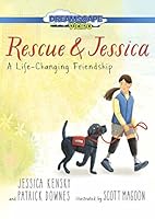 Rescue & Jessica: A Life-Changing Friendship by Jessica Kensky