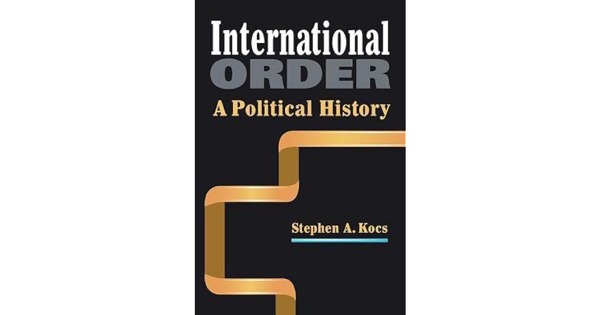 International Order: A Political History by Stephen a Kocs