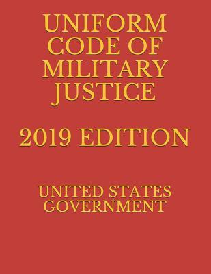 Uniform Code of Military Justice 2019 Edition by U.S. Government