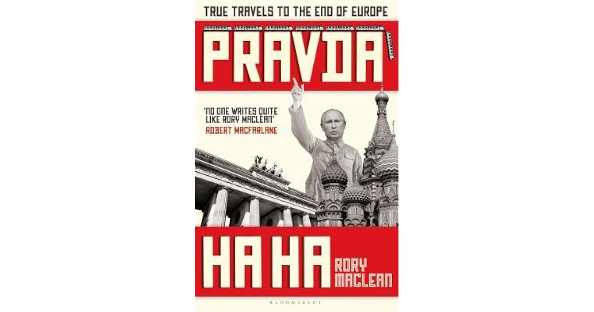 Pravda Ha Ha: True Travels to the End of Europe by Rory MacLean