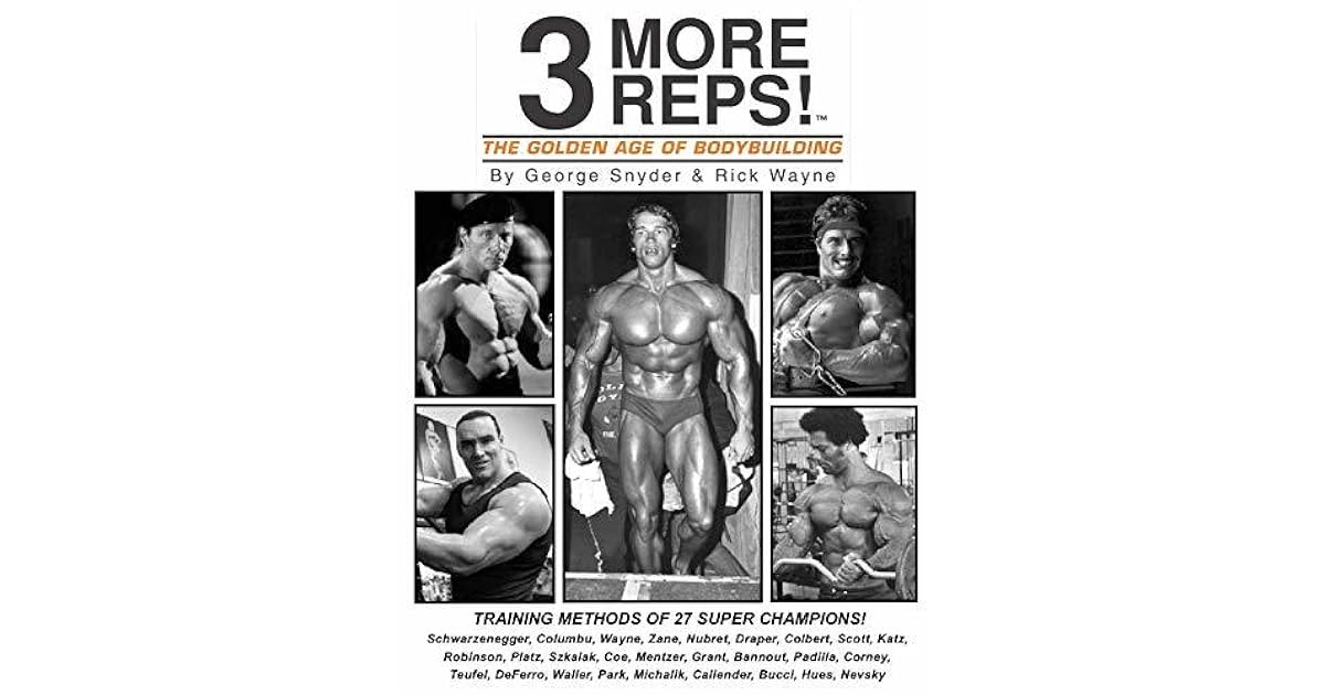 Three More Reps - The Golden Age of Bodybuilding: From Arnold ...