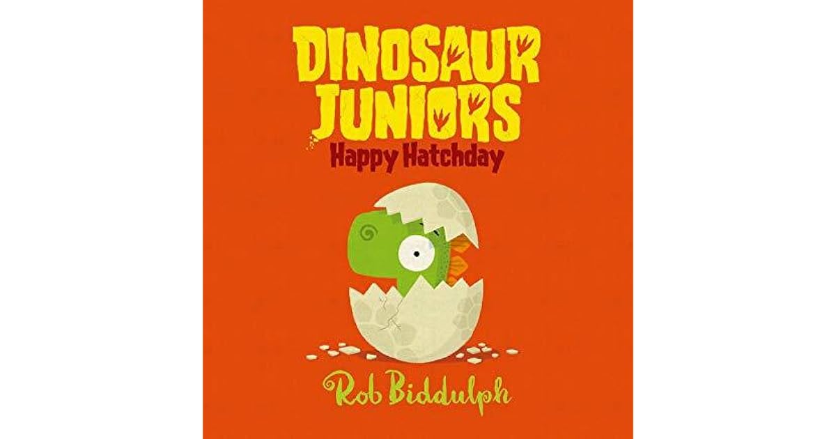 Happy Hatchday (Dinosaur Juniors, Book 1) by Rob Biddulph