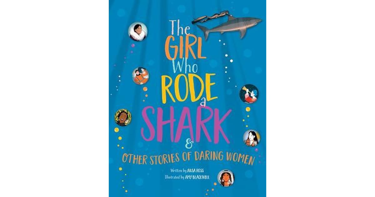 The Girl Who Rode a Shark: And Other Stories of Daring Women by Ailsa Ross