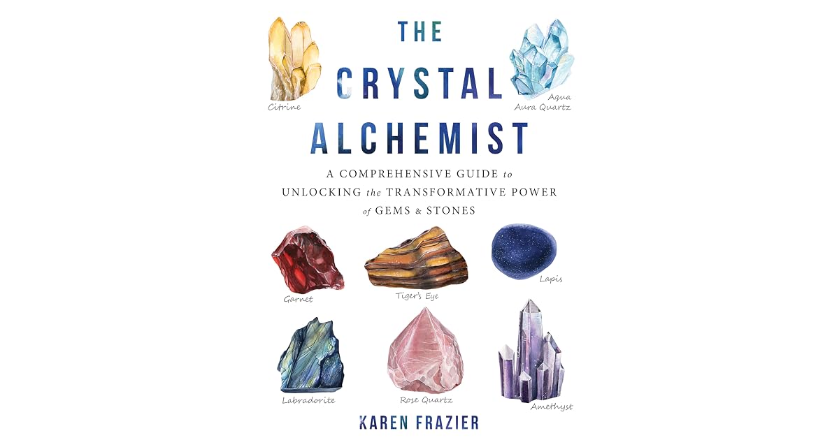 The Crystal Alchemist: A Comprehensive Guide to Unlocking the ...
