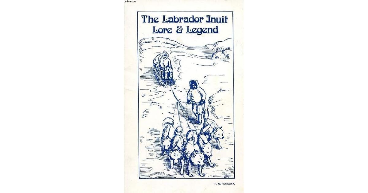 The Labrador Inuit Lore and Legend by F.W. Peacock