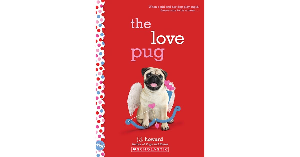 The Love Pug: A Wish Novel by J.J. Howard