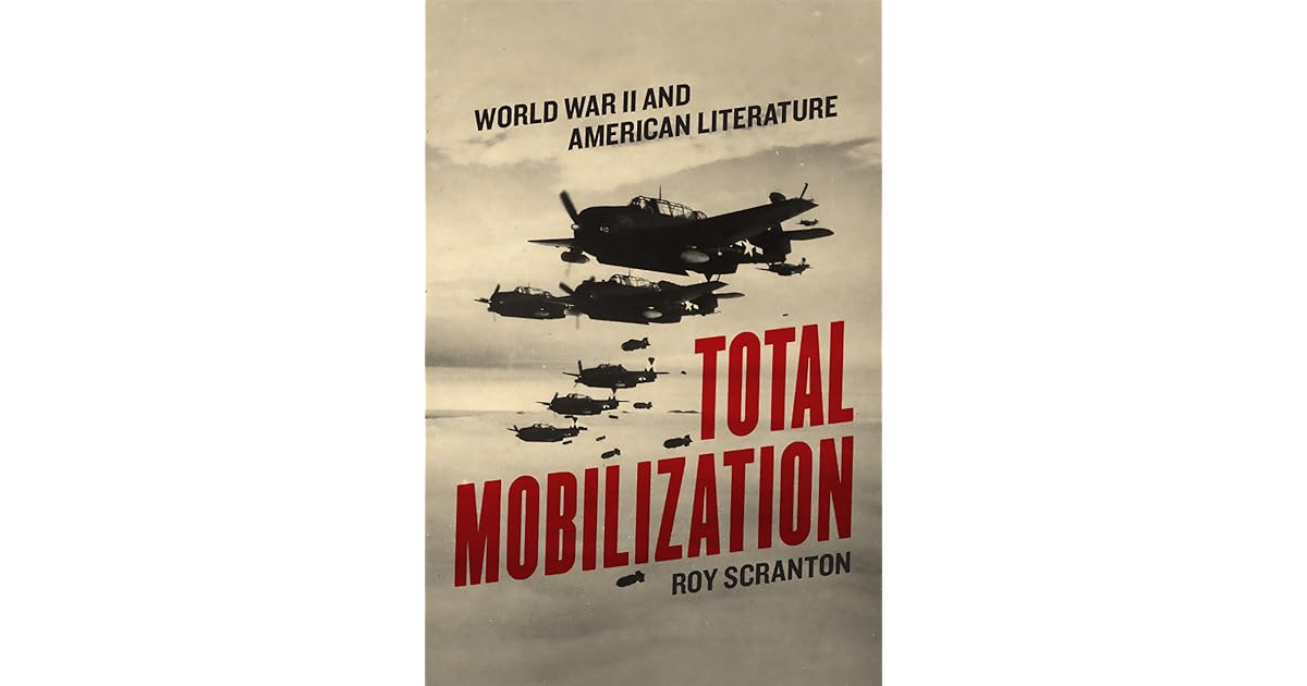 Total Mobilization: World War II and American Literature by Roy Scranton