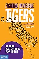Fighting Invisible Tigers: A Stress Management Guide for Teens by Earl Hipp