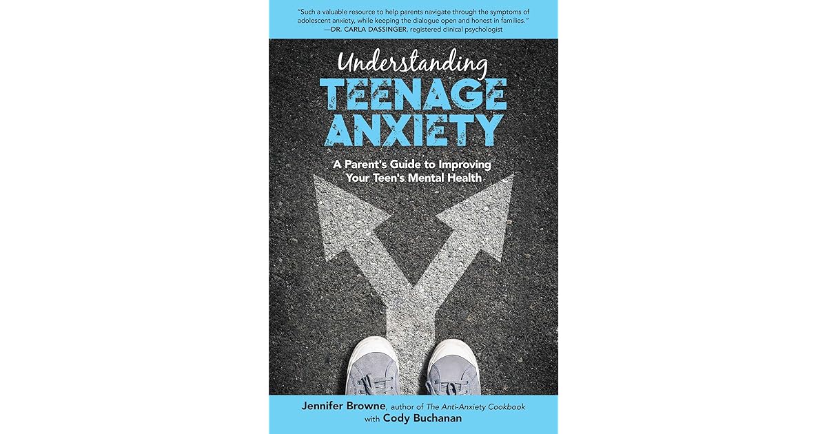 Understanding Teenage Anxiety: A Parent's Guide to Improving Your Teen ...