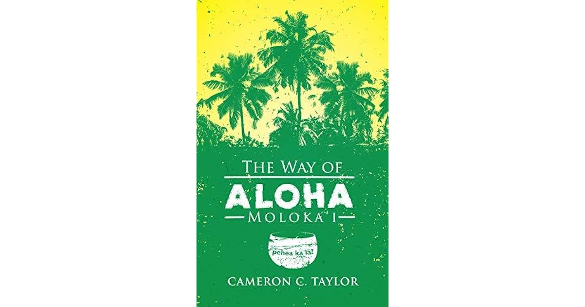 The Way of Aloha: Moloka'i by Cameron C. Taylor