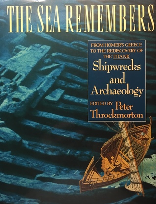 The Sea Remembers: Shipwrecks And Archaeology: From Homer's Greece To ...