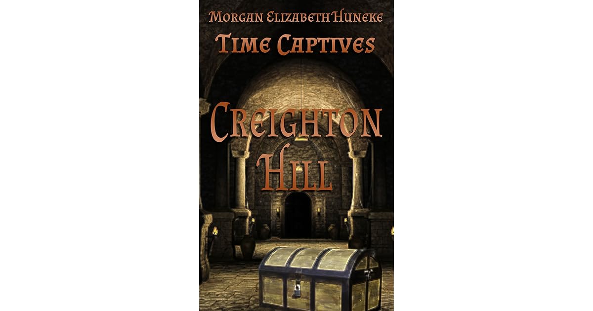 Creighton Hill (Time Captives, #1) by Morgan Elizabeth Huneke