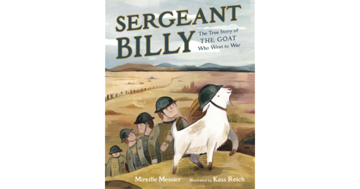 Sergeant Billy: The True Story of the Goat Who Went to War by Mireille ...