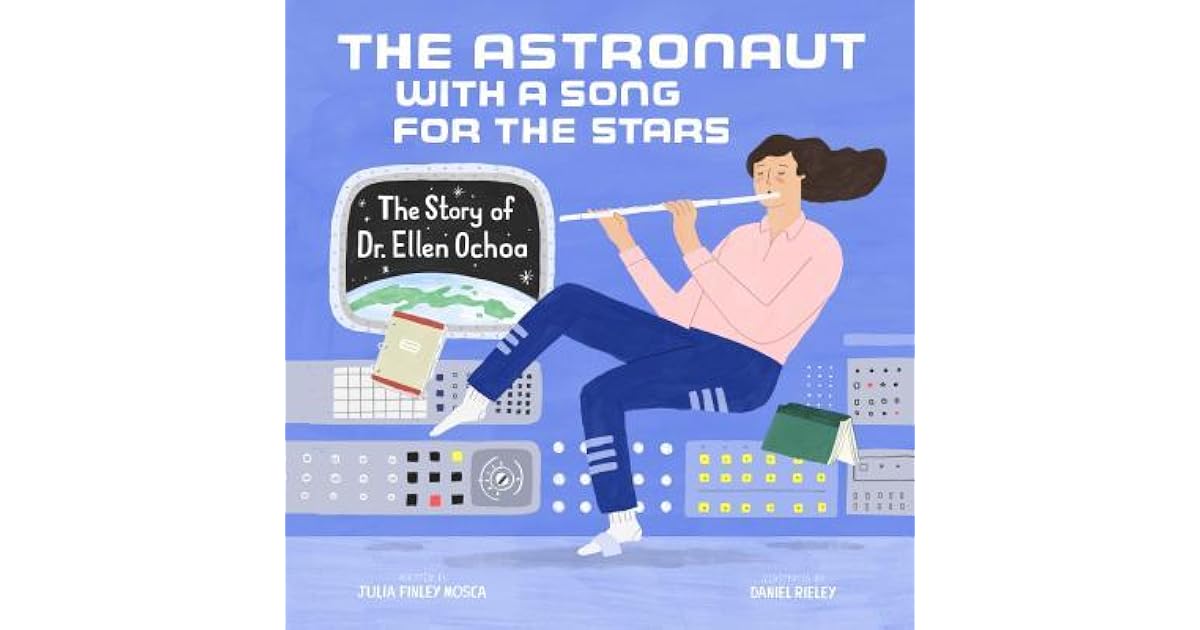 The Astronaut with a Song for the Stars: The Story of Dr. Ellen Ochoa ...