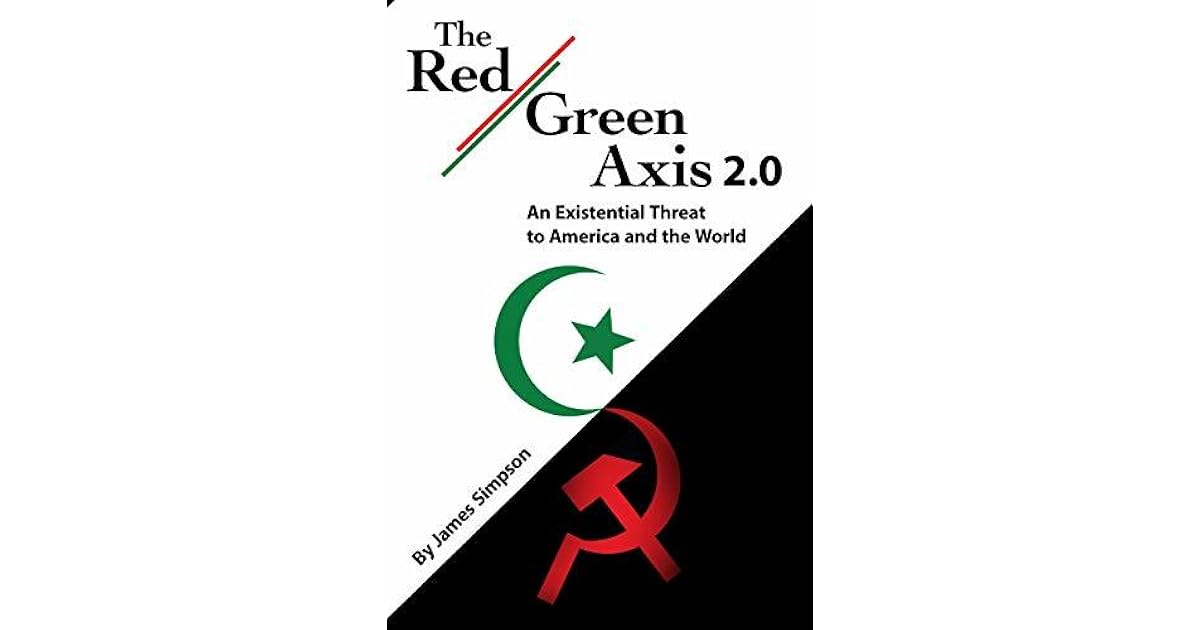 The Red-Green Axis 2.0: An Existential Threat to America and the World ...