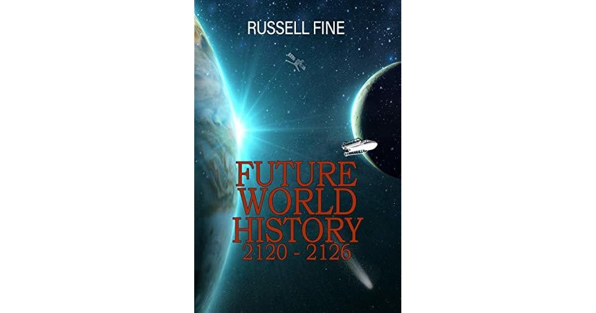 Future World History: 2120-2126 by Russell Fine