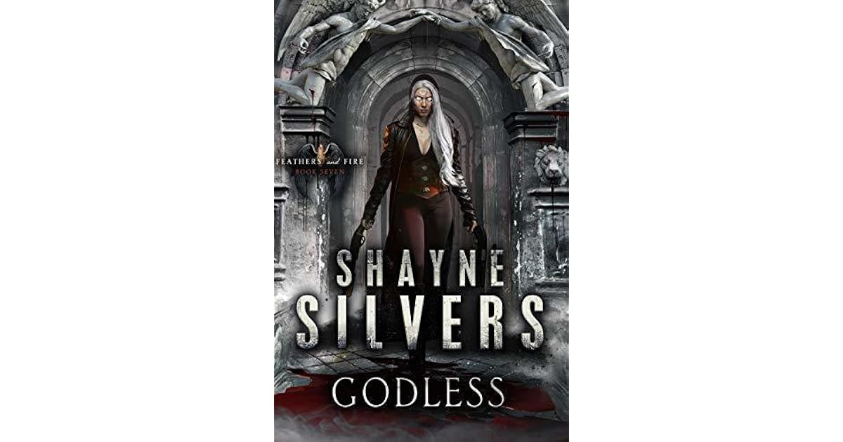Godless (Feathers and Fire, #7) by Shayne Silvers