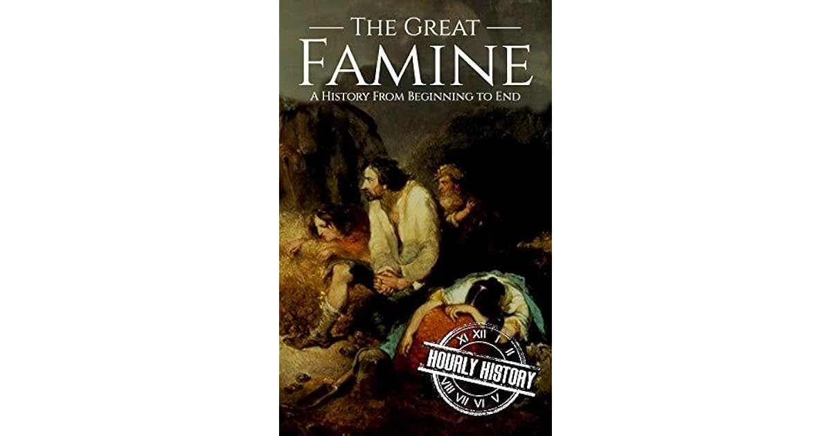 The Great Famine: A History from Beginning to End by Hourly History