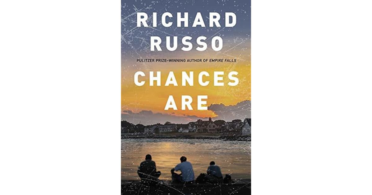 Chances Are by Richard Russo