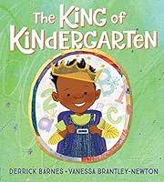 The King of Kindergarten by Derrick Barnes