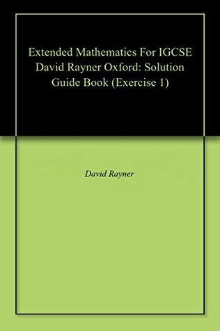 Extended Mathematics For IGCSE David Rayner Oxford: Solution Guide Book ...