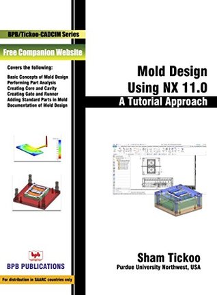 Mold Design Using NX 11.0 : A Tutorial Approach by Sham Tickoo