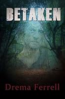 BETAKEN by Drema Ferrell