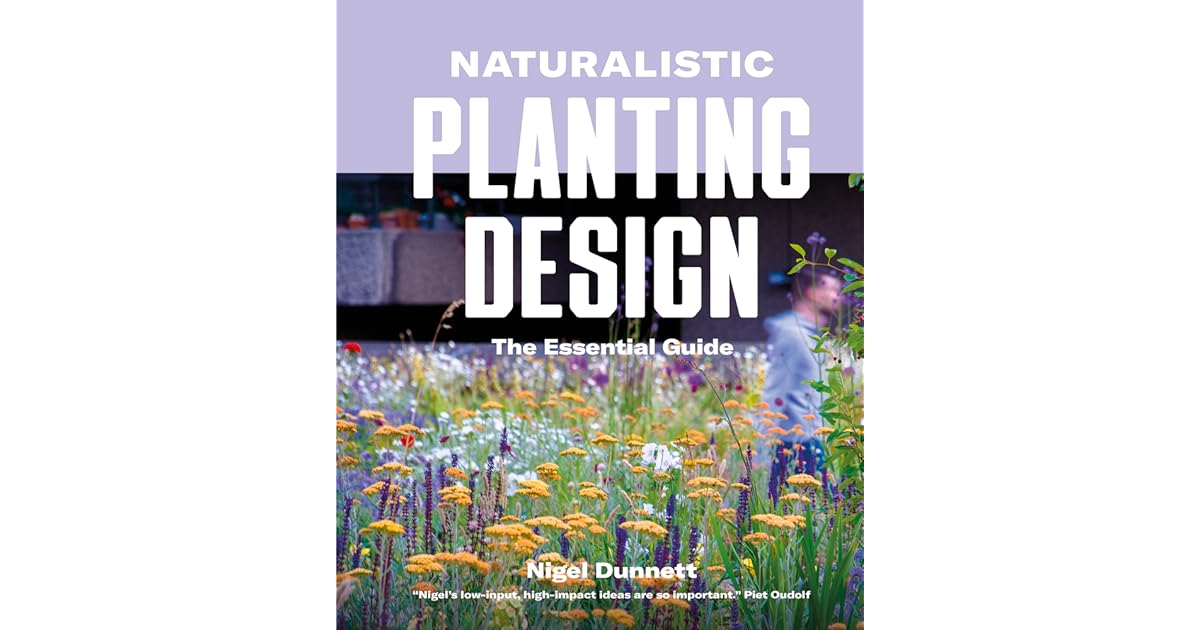 Naturalistic Planting Design: The Essential Guide by Nigel Dunnett