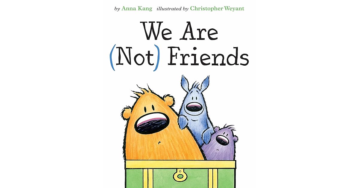 We Are (Not) Friends by Anna Kang