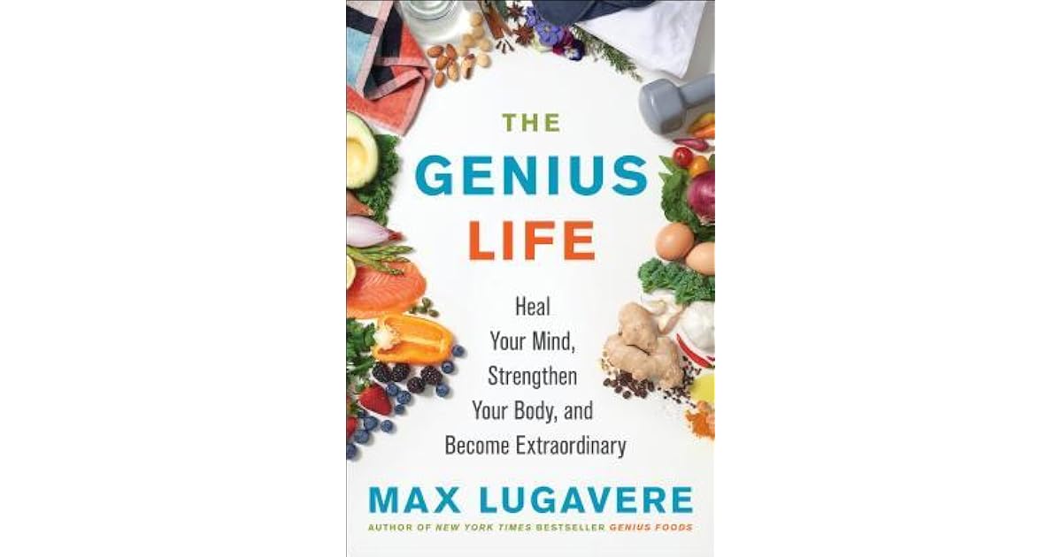 The Genius Life: Heal Your Mind, Strengthen Your Body, and Become ...
