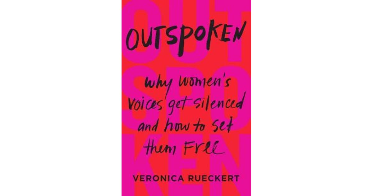 Outspoken: Why Women's Voices Get Silenced and How to Set Them Free by ...