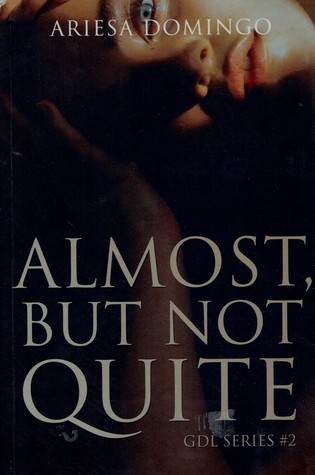 Almost, But Not Quite (GDL Series, #2) by Ariesa Jane Domingo