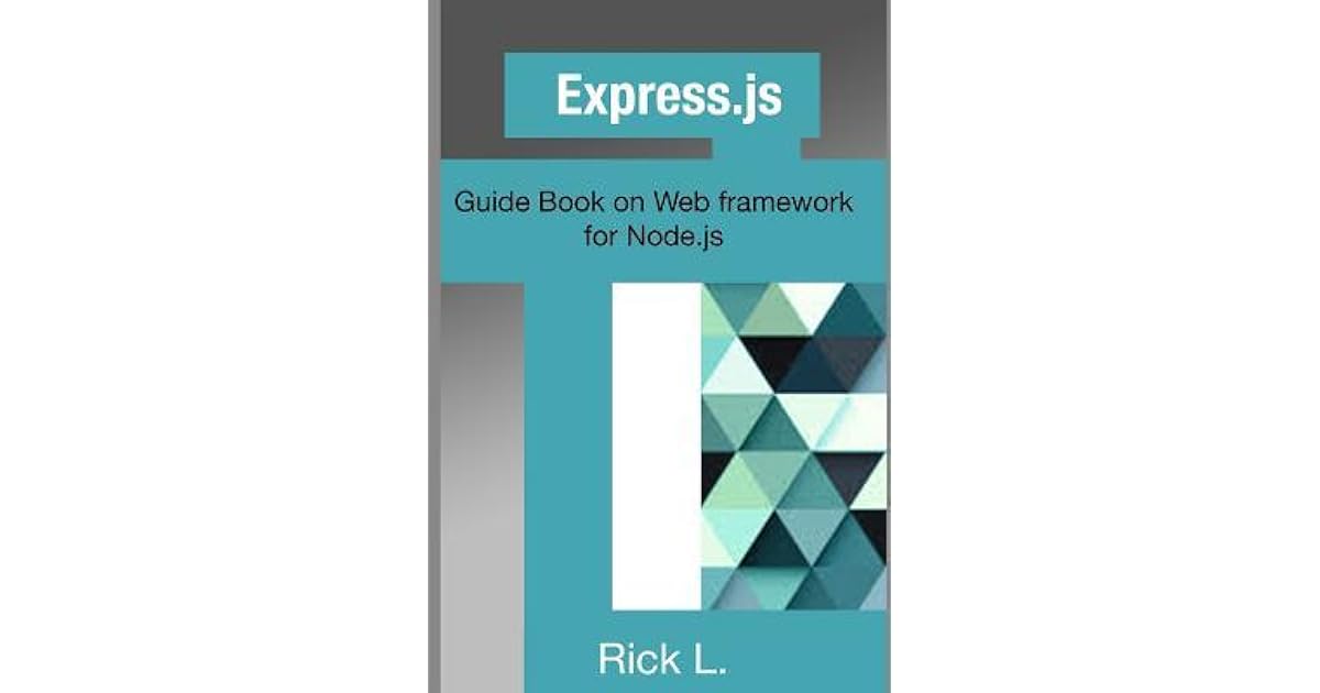 Express Js Guide Book On Web Framework For Node Js By Rick L
