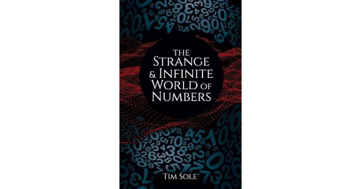 The Strange And Infinite World Of Numbers By Tim Sole the-strange-and-infinite-world-of-numbers-by-tim-sole