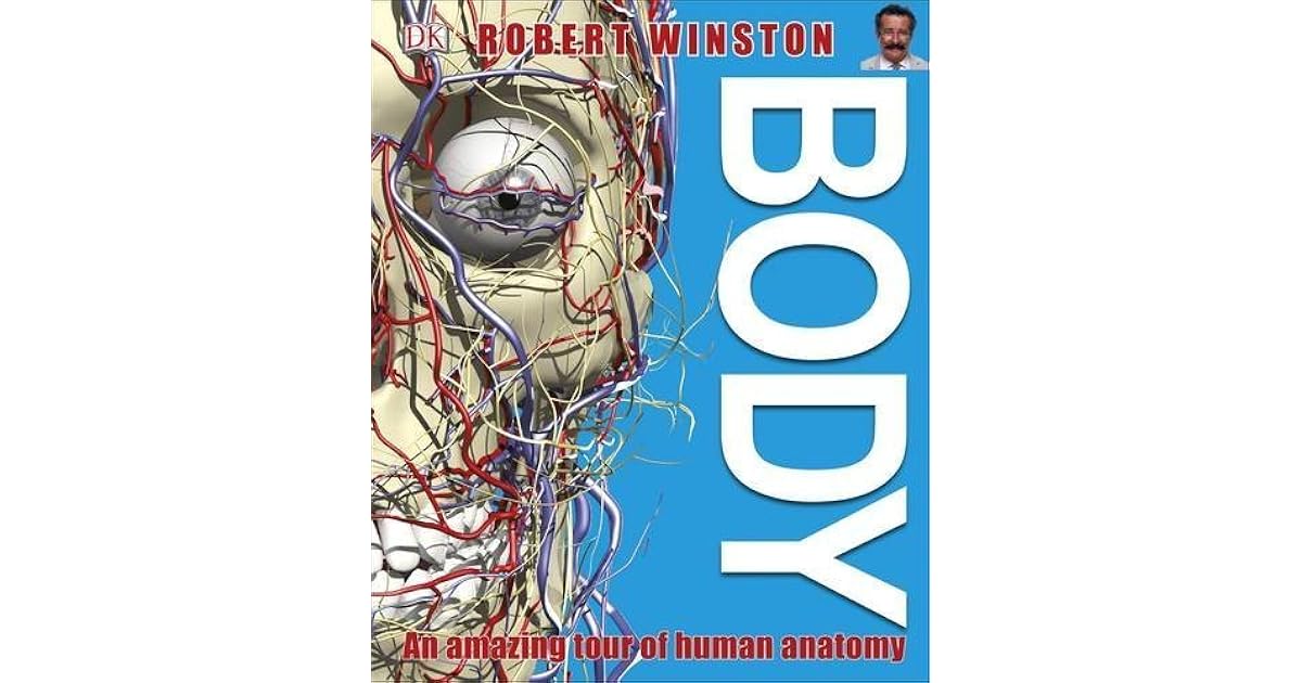 Body: An amazing tour of human anatomy by Robert Winston