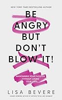 Be Angry But Don't Blow It: Maintaining Your Passion Without Losing ...
