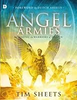 Angel Armies: Releasing the Warriors of Heaven by Tim Sheets