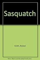 Sasquatch by Roland Smith