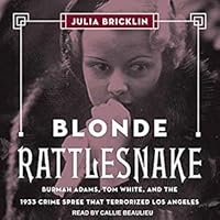 Blonde Rattlesnake: Burmah Adams, Tom White, and the 1933 Crime Spree ...