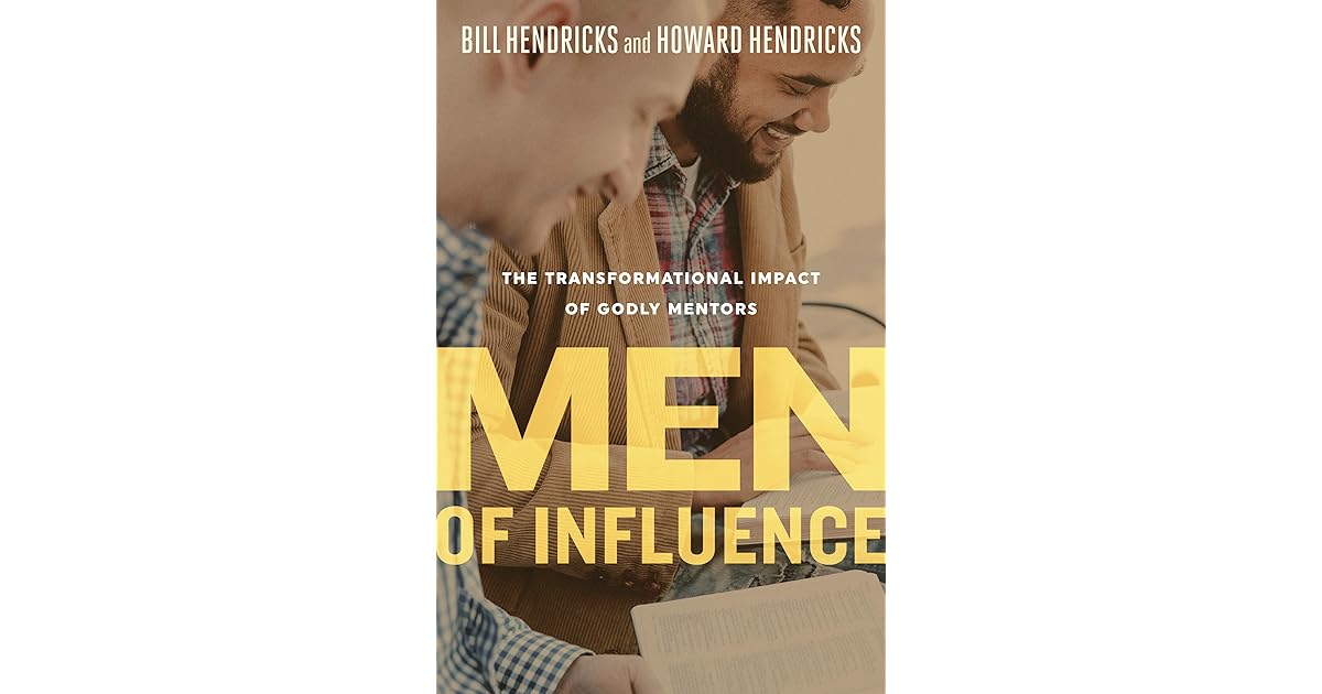 Men of Influence: The Transformational Impact of Godly Mentors by ...