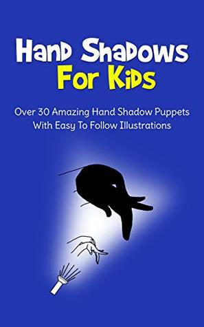 Hand Shadows For Kids: Over 30 Amazing Hand Shadow Puppets With Easy To ...