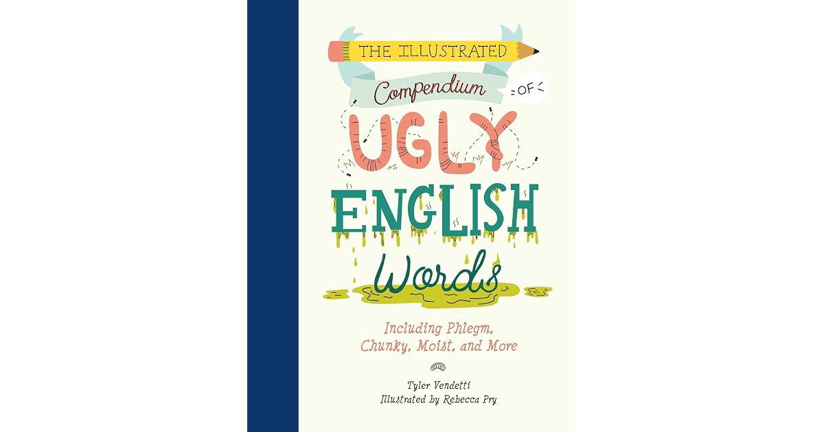 The Illustrated Compendium of Ugly English Words: Including Phlegm ...