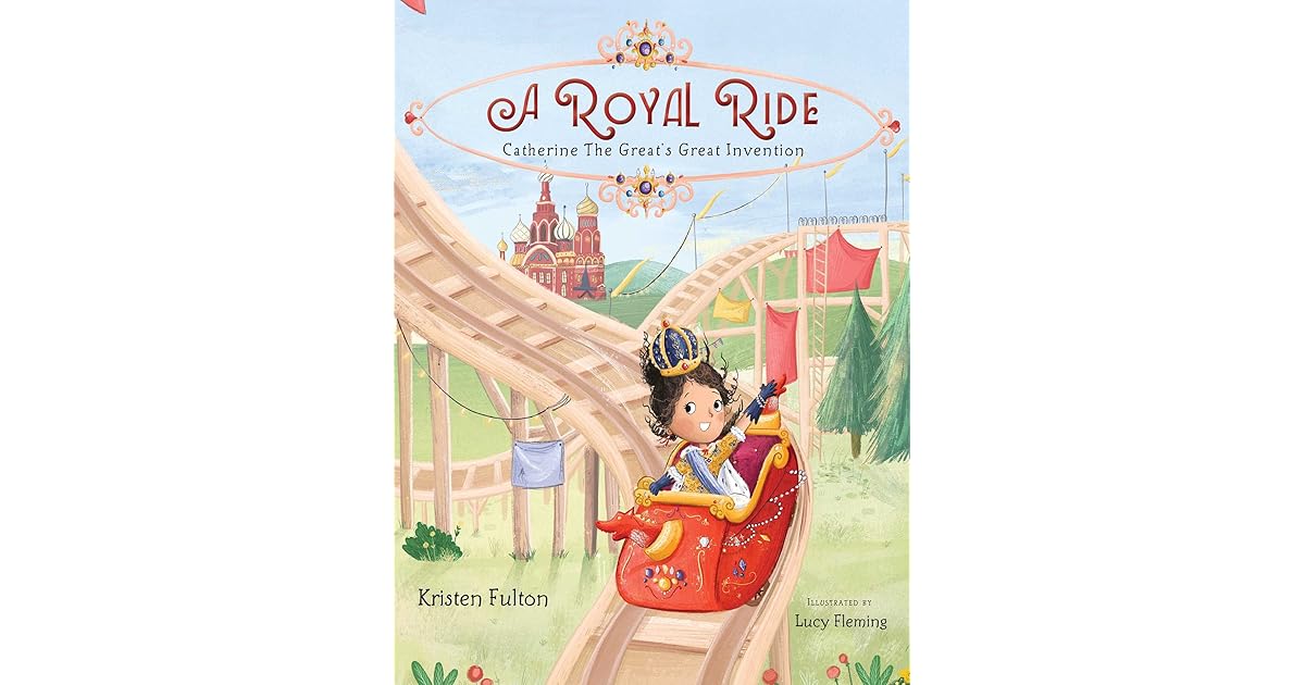 A Royal Ride: Catherine the Great's Great Invention by Kristen Fulton