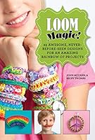 Loom Magic!: 25 Awesome, Never-Before-Seen Designs for an Amazing ...