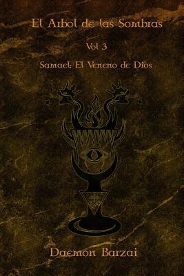 El Arbol de las Sombras: Samael: El Veneno de Dios by Daemon Barzai