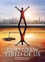 God Grew Tired of Us: A Memoir by John Bul Dau