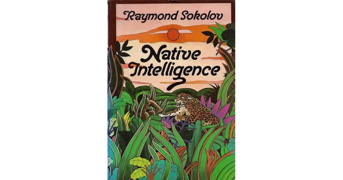 Native Intelligence by Raymond A. Sokolov